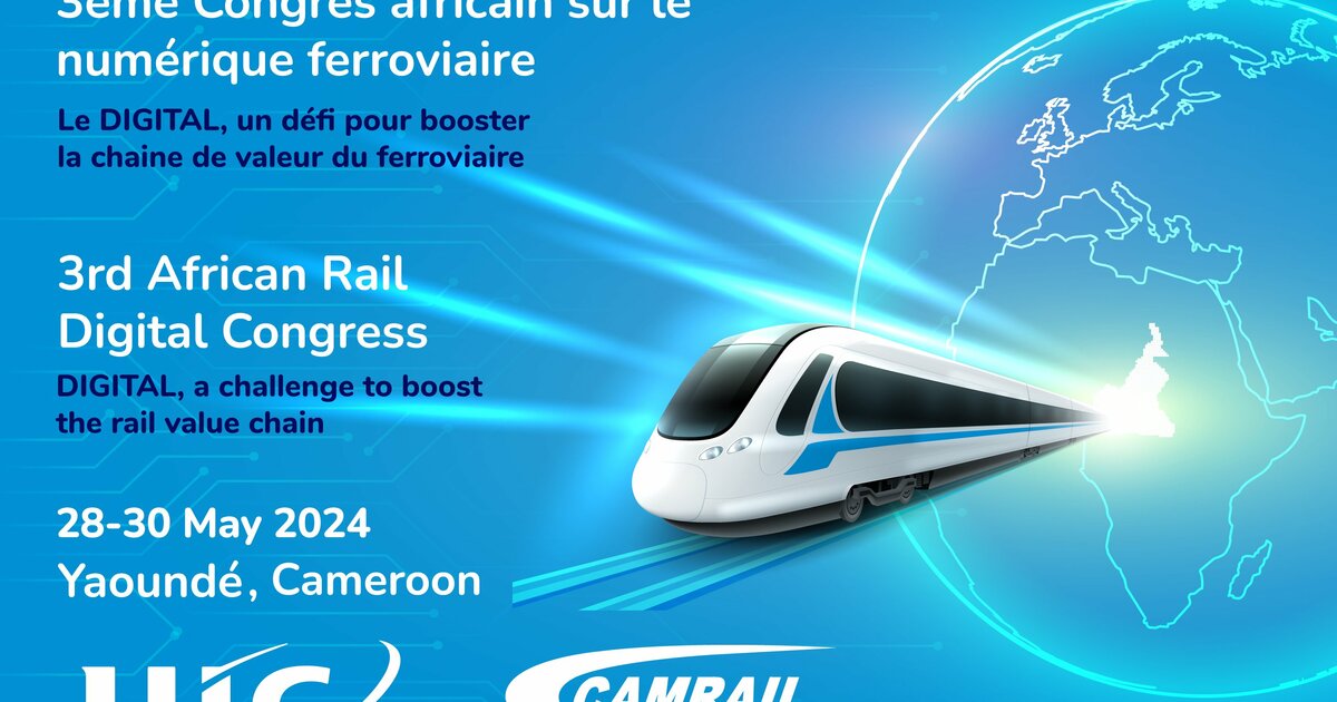 3rd African Rail Digital Congress - Digital: a challenge to boost the railway value chain | UIC ...